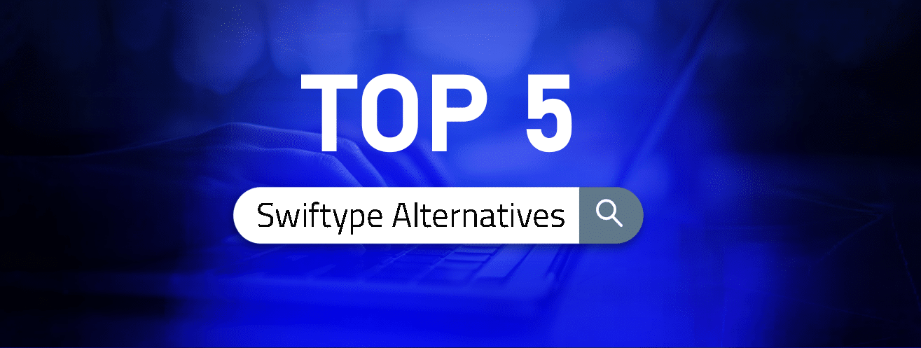 The Top 5 Swiftype Alternatives For Businesses - AddSearch